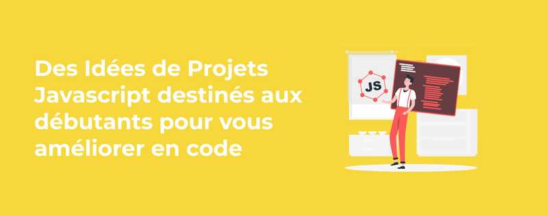 11 idées de projets pour progresser en JavaScript
